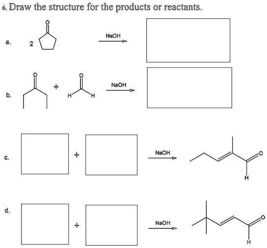 SOLVED: Draw the structure for the products or reactants. NaOH NaOH NaOH NaOH