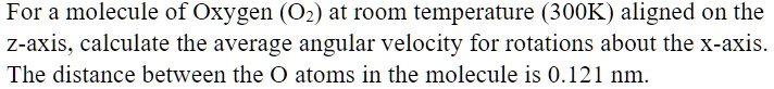 SOLVED: For a molecule of Oxygen (O2) at room temperature (300K ...