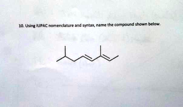 SOLVED:10, Using IUPAC nomenclature and syntax; name the compound shown below
