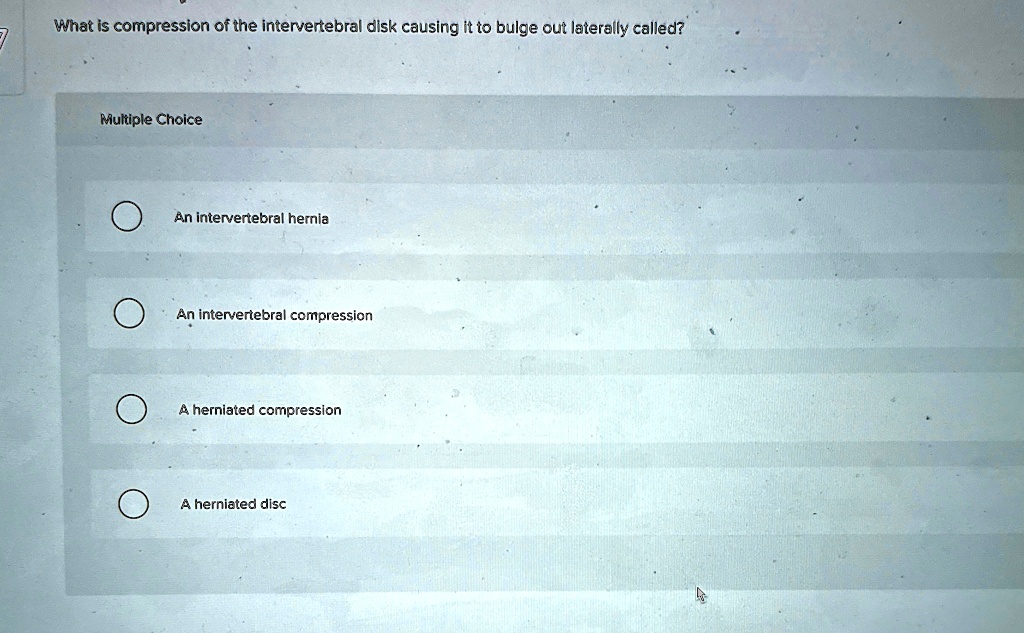 7 What is compression of the intervertebral disk causing it to bulge ...