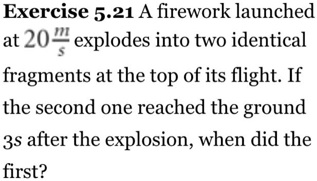 SOLVED: Exercise 5.21 A firework launched at 20 " explodes into two ...