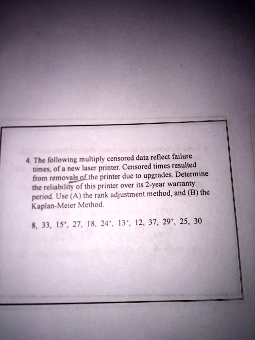 4. The following multiply censored data reflect failure times, of a new ... 4. The following multiply censored data reflect failure times, of a new ...