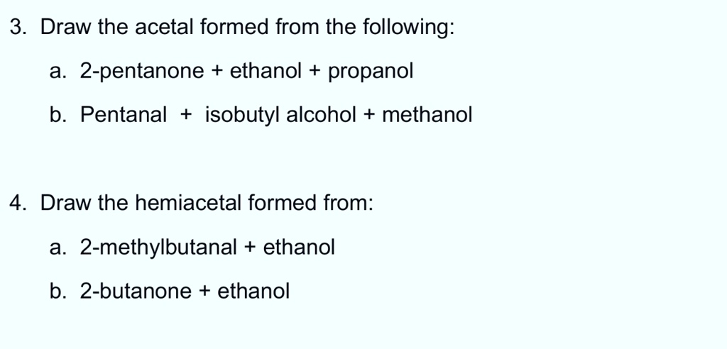 SOLVED: 3. Draw the acetal formed from the following: a. 2-pentanone ...