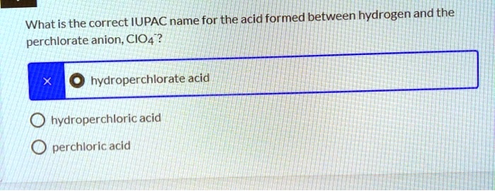 SOLVED: Whatis the correct IUPAC name for the acid formed between ...