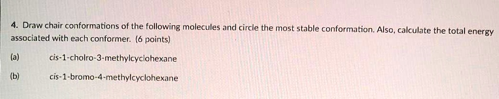 SOLVED: Draw chair conformations of the following molecules and circle the most stable ...