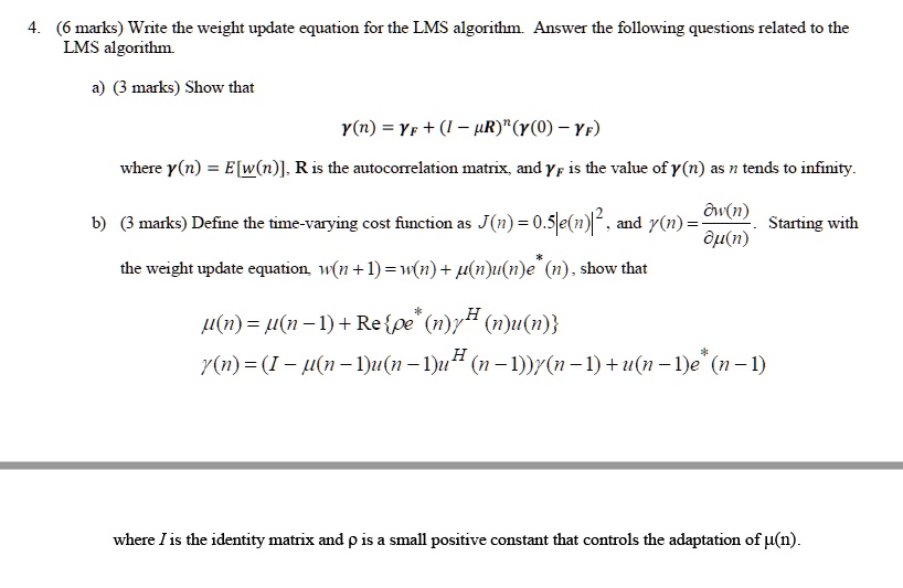 4. (6 marks) Write the weight update equation for the LMS algorithm ...