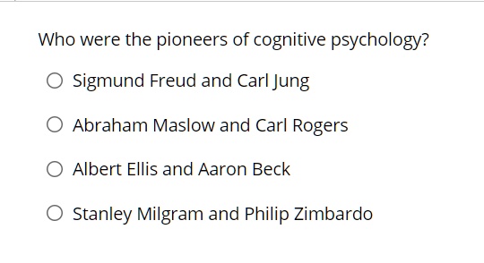 Who were the pioneers of cognitive psychology? O Sigmund Freud and Carl ...