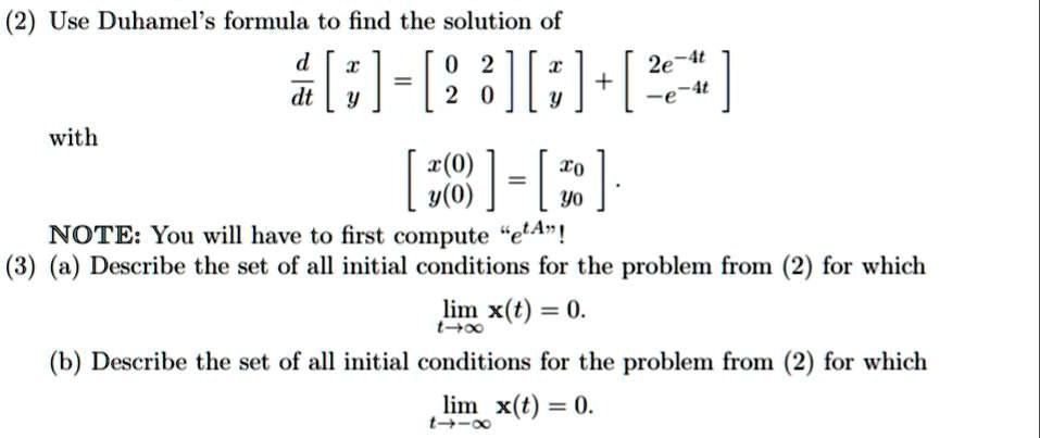 SOLVED: (2) Use Duhamel's formula to find the solution of 2e^-It 4[v]-[9%][v]+l Fe^-It 1 with ...