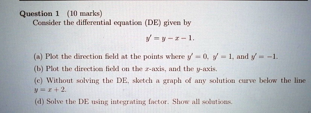 SOLVED: Question (10 marks) Consider the differential equation (DE ... SOLVED: Question (10 marks) Consider the differential equation (DE ...