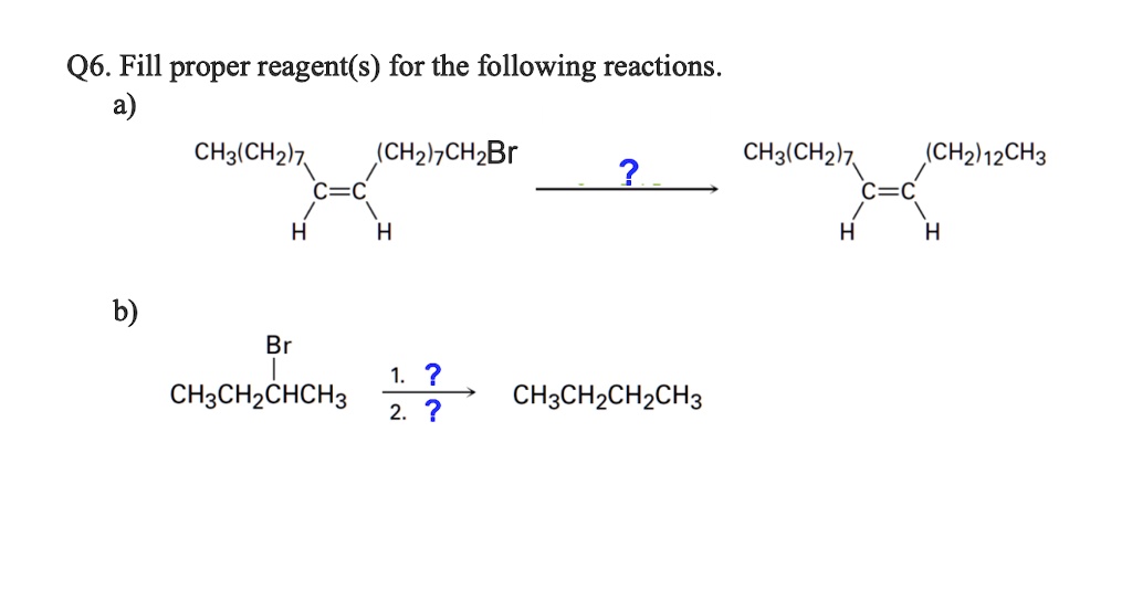 Q6. Fill proper reagent(s) for the following reactions. a) CH3(CH2)7 (CH2)7CH2Br CH3(CH2)7 (CH2 ...