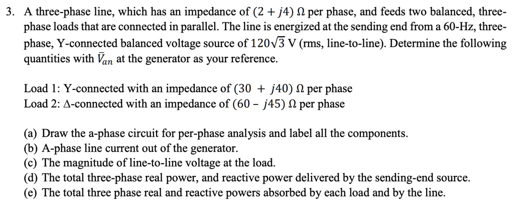 3 a three phase line which has an impedance of 2 j4 per phase and feeds two balanced three phase ...