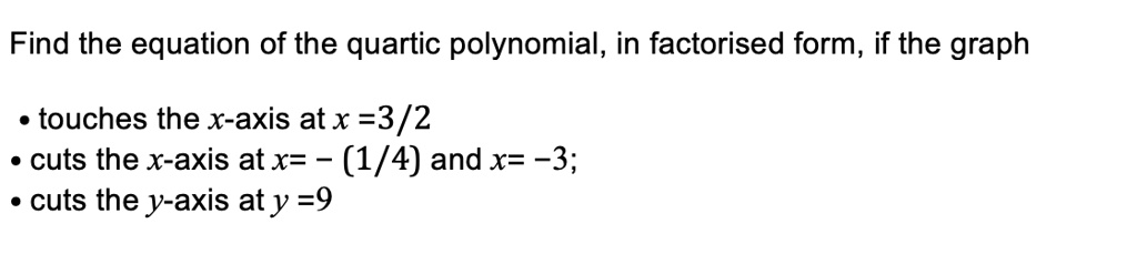 SOLVED: Find the equation of the quartic polynomial, in factorised form ...