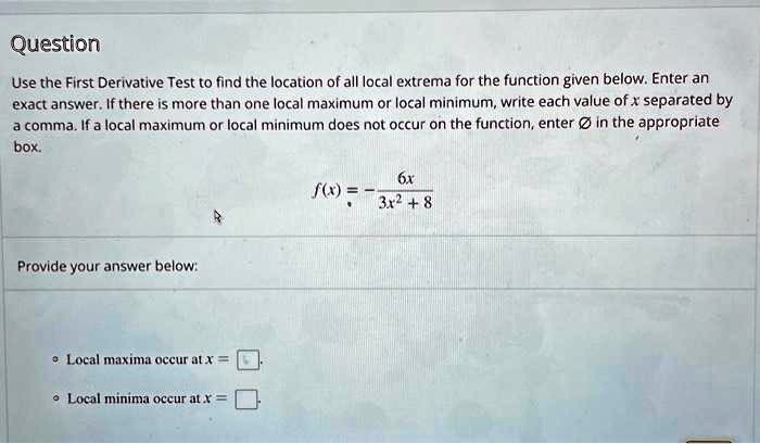 SOLVED: Use the First Derivative Test to find the location of all local ...