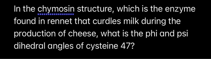 In the chymosin structure, which is the enzyme found in rennet that ...