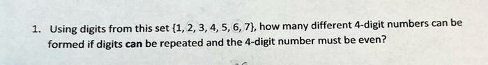 1. Using digits from this set 1, 2, 3, 4, 5, 6, 7, how many different 4-digit numbers can be ...