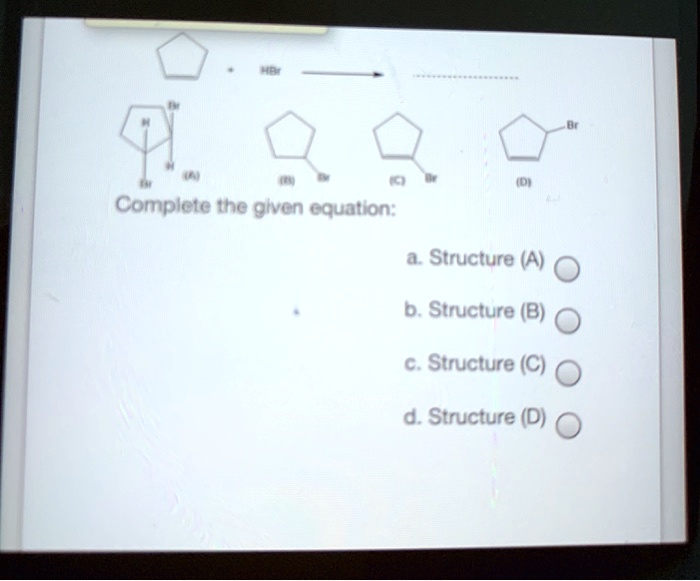 [GET ANSWER] complete the given equation structure structure b structure c structure d 48963