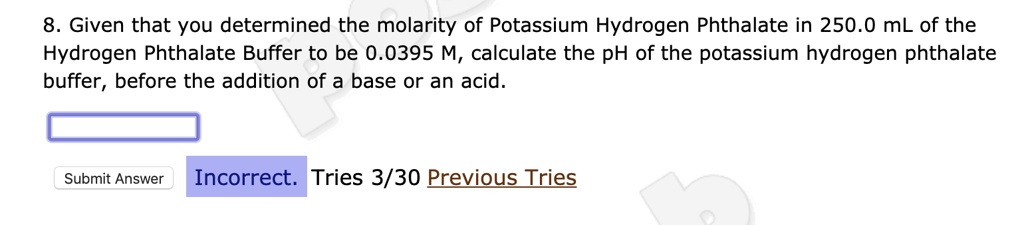 SOLVED:8. Given that you determined the molarity of Potassium Hydrogen Phthalate in 250.0 mL of ...
