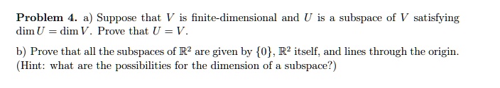SOLVED: Problem a) Suppose that V is finite-dimensional and U is subspace of V satisfying dim U ...
