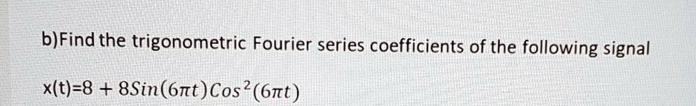 SOLVED: The solution is based on one of these theories: impulse convolution Fourier series ...