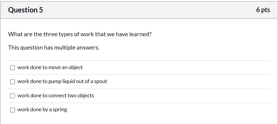 question 5 6 pts what are the three types of work that we have learned ...