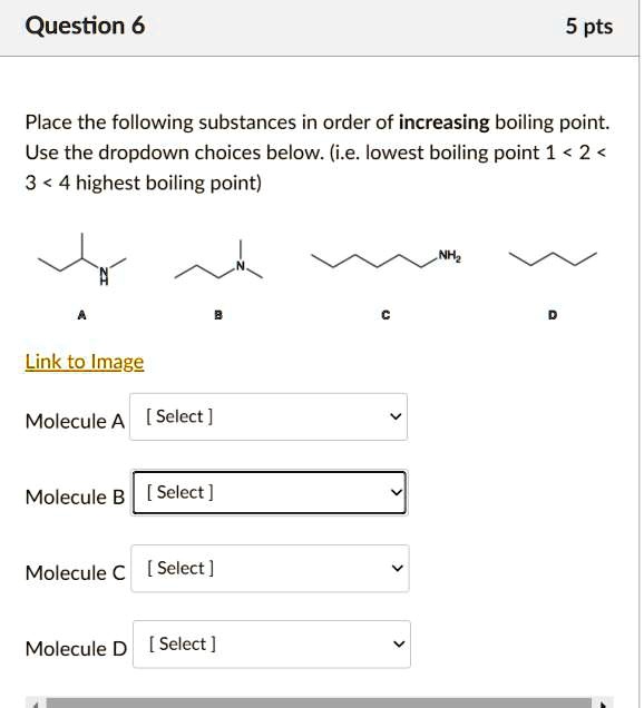 SOLVED:Question 6 5 pts Place the following substances in order of increasing boiling point: Use ...