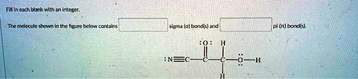 f in each blank with an integer the molecule shown in the figure below contains sigma obondsand ...