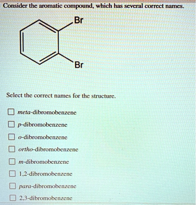 SOLVED: Consider the aromatic compound, which has several correct names ...