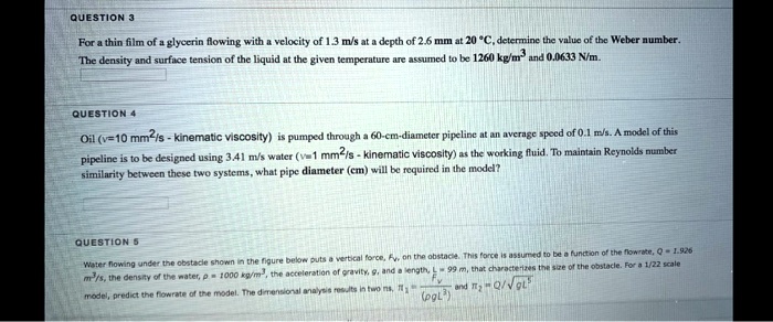 SOLVED: For a thin film of glycerin flowing with a velocity of 1.3 m/s at a depth of 2.6 mm at ...