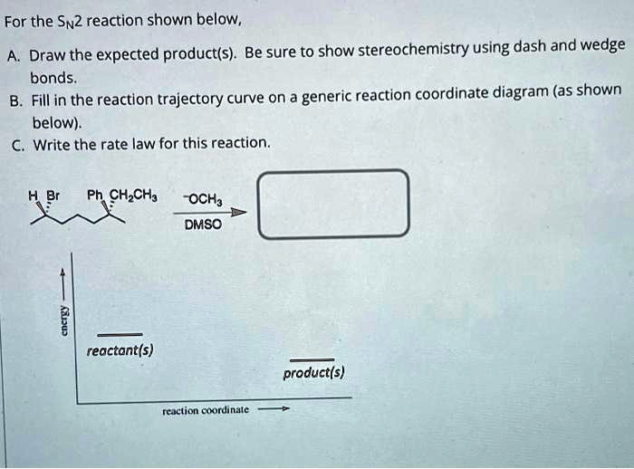 For the SN2 reaction shown below, A. Draw the expected product(s). Be sure to show ...