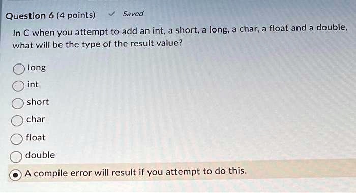 SOLVED: Question 6 (4 points): In C, when you attempt to add an int, a ... SOLVED: Question 6 (4 points): In C, when you attempt to add an int, a ...