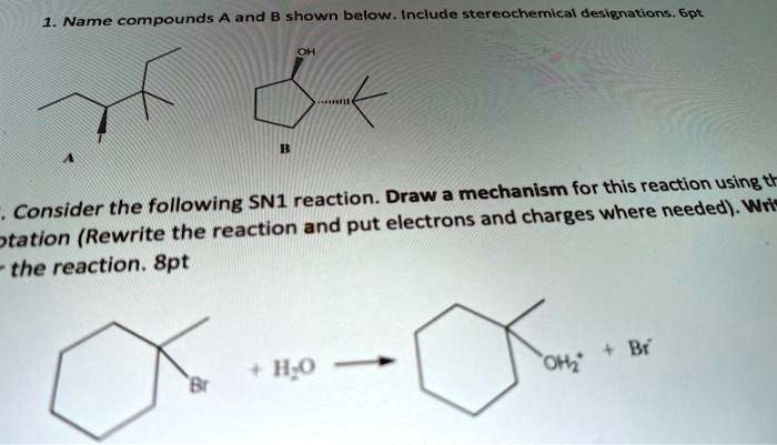 name compounds aand 8 shown below include stereochemical designations bpt draw a mechanism for ...