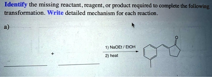 SOLVED: Identify the missing reactant, reagent, 'product required to complete the ;following ...