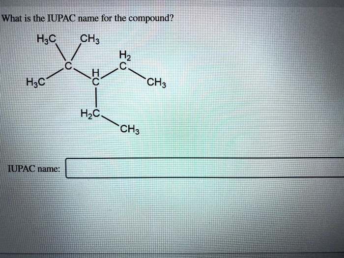 SOLVED: What is the IUPAC name for the compound? H2C CH3 H2C IUPAC name: Propane