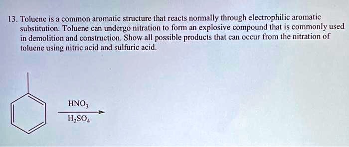 SOLVED: 13. Toluene is a common aromatic structure that reacts normally ...