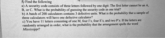5) Find the following: a) A security code consists of three letters followed by one digit. The ...