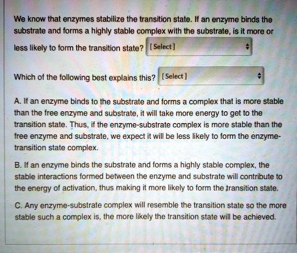 We know that enzymes stabilize the transition state. If an enzyme binds ...