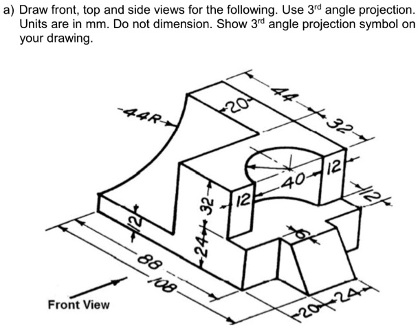 SOLVED: a Draw front,top and side views for the following.Use 3r angle ...