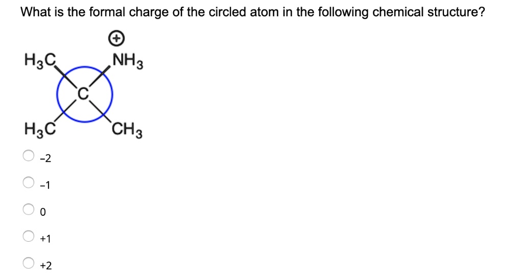 SOLVED: What is the formal charge of the circled atom in the following chemical structure? HaC ...