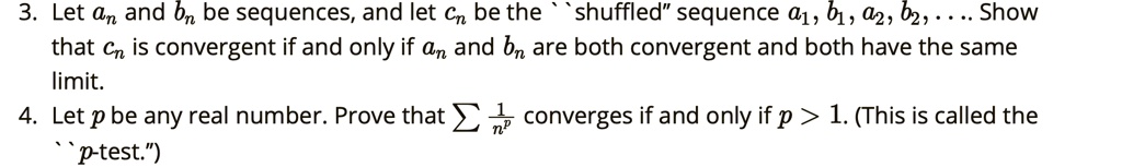 SOLVED: Let an and bn be sequences, and let Cn be the shuffled sequence 01, b1, 42, b2. Show ...