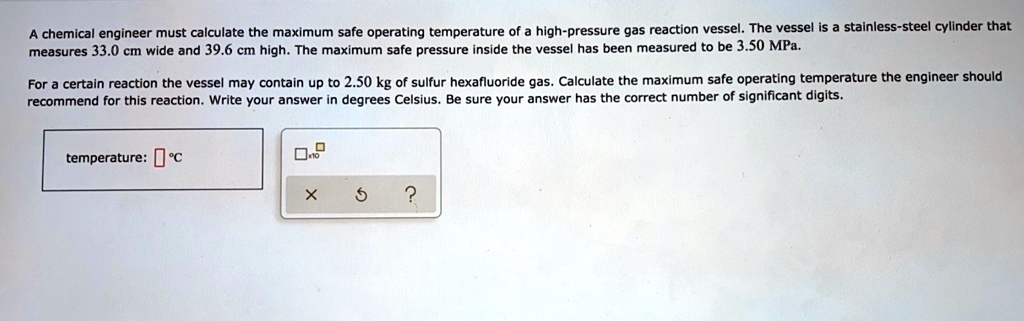 SOLVED: chemical engineer must calculate the maximum safe operating ... SOLVED: chemical engineer must calculate the maximum safe operating ...