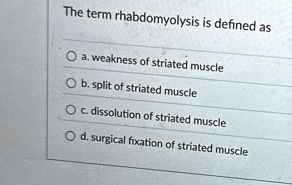 the term rhabdomyolysis is defined as a weakness of striated muscle b ...