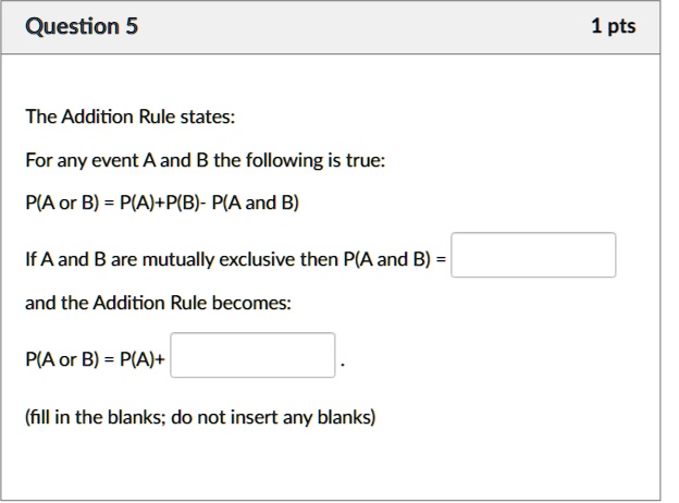 SOLVED: Question 5 1 pts The Addition Rule states: For any event A and ... SOLVED: Question 5 1 pts The Addition Rule states: For any event A and ...