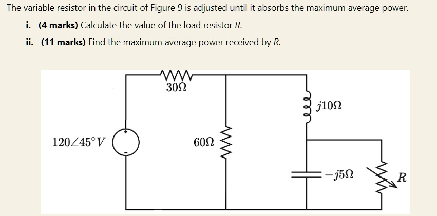 SOLVED: The variable resistor in the circuit of Figure 9 is adjusted until it absorbs the ...