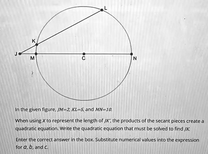 L K J M C N In the given figure, JM=2, KL=5, and MN=10. When using X to ...