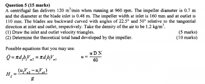 SOLVED: Question 5 (15 marks) A centrifugal fan delivers 120 m/min when ... SOLVED: Question 5 (15 marks) A centrifugal fan delivers 120 m/min when ...