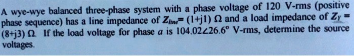 SOLVED: A wye-wye balanced three-phase system with a phase voltage of ...