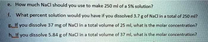 e. How much NaCl should you use to make 250 ml of a 5% solution? f. What percent solution would ...