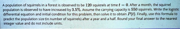 population of squirrels in a forest is observed to be 120 squirrels at ...