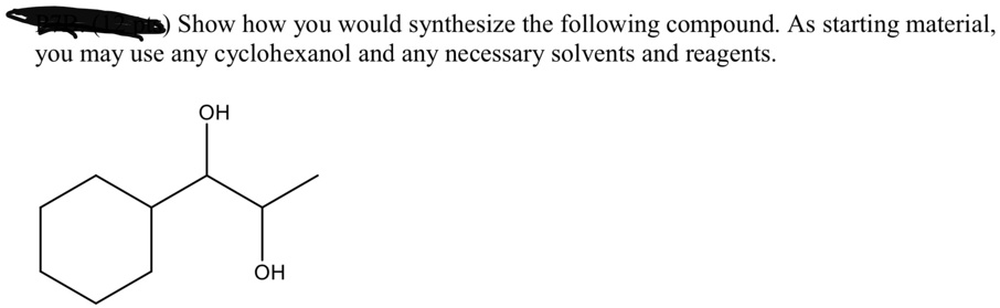 SOLVED: ) Show how you would synthesize the following compound. As starting material you may use ...