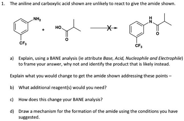 1. The aniline and carboxylic acid shown are unlikely to react to give ...